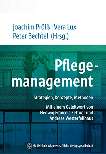 Pflegemanagement: Strategien, Konzepte, Methoden. Mit einem Geleitwort ...