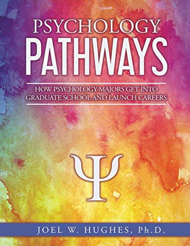 Psychology Pathways: How Psychology Majors Get Into Graduate School and ...
