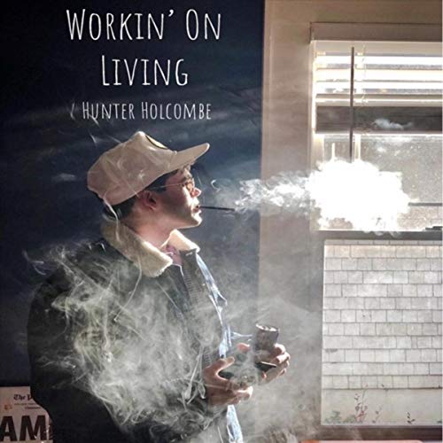 Amazon Music - Hunter HolcombeのWorkin' on Living - Amazon.co.jp