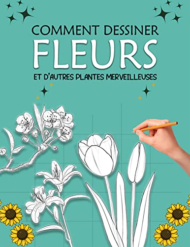 Amazon.com: Comment Dessiner Des Fleurs: Des leçons étape par étape ...