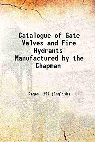 Catalogue of Gate Valves and Fire Hydrants: Manufactured by the Chapman ...