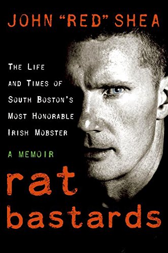 Rat Bastards: The Life and Times of South Boston's Most Honorable Irish ...