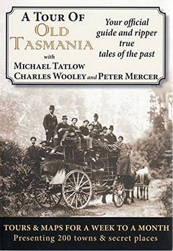A Tour of Old Tasmania: Michael Tatlow, Charles Wooley, Peter Mercer ...