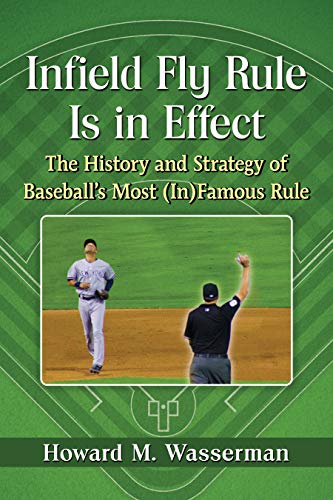 Infield Fly Rule Is in Effect: The History and Strategy of Baseball's ...