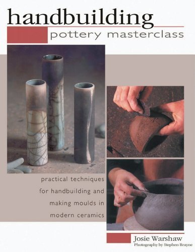 Pottery Masterclass: Handbuilding - Practical Techniques for ...
