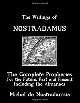 The Writings Of Nostradamus: The Complete Prophecies For The Future ...