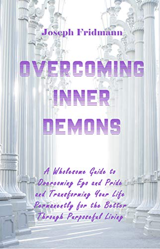 Overcoming Inner Demons: A Wholesome Guide to Overcoming Ego and Pride ...