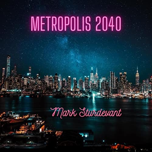 Amazon Music - Mark SturdevantのMETROPOLIS 2040 - Amazon.co.jp