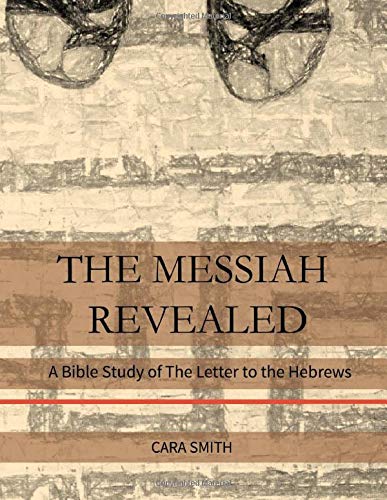 The Messiah Revealed: A Bible Study of the Letter to the Hebrews: Smith ...
