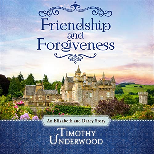 Friendship and Forgiveness: An Elizabeth and Darcy Story (Audio ...