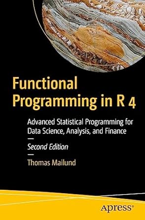 Functional Programming in R 4: Advanced Statistical Programming for ...