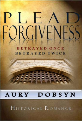 PLEAD FORGIVENESS: Betrayed Once, Betrayed Twice eBook : Dobsyn, Aury ...