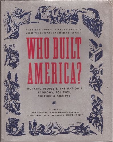 Who Built America? Working People and the Nation's Economy, Politics ...