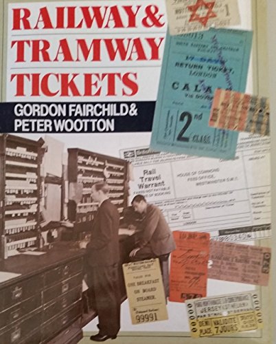 Railway and Tramway Tickets: Gordon Fairchild, Peter Wootton ...