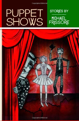 Puppet Shows: Stories by: Michael Frissore: 9781927044520: Amazon.com ...