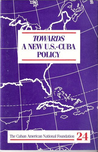 Towards a new U.S.-Cuba Policy: The Cuban American National Foundation ...