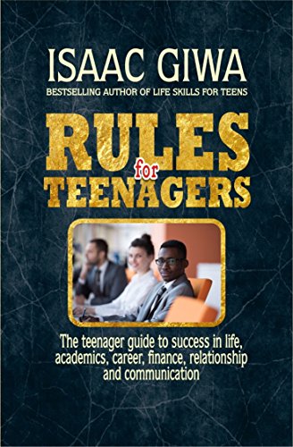 Rules For Teenagers: The Teenager Guide To Success In Life Academics ...