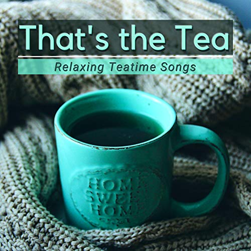 Amazon.com: That's the Tea - Relaxing Teatime Songs : Teatime Machine ...