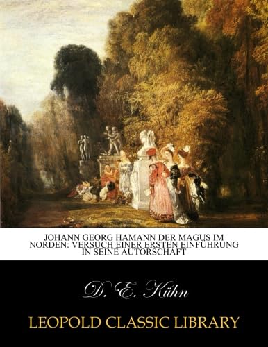 Johann Georg Hamann der Magus im Norden: versuch einer ersten ...