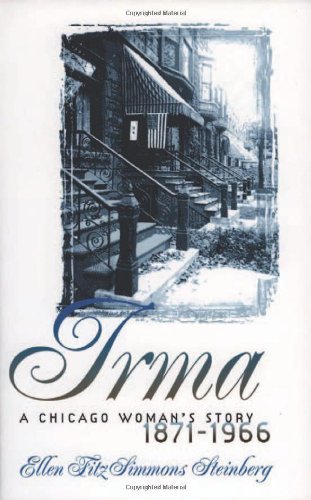 Irma: A Chicago Woman's Story, 1871-1966 eBook : Steinberg, Ellen ...