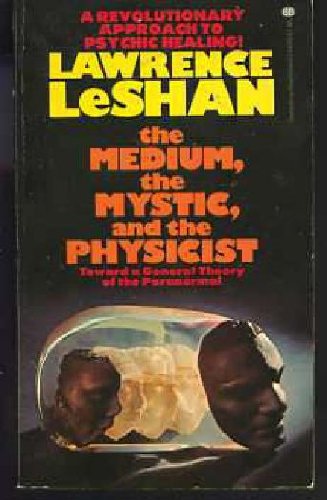 The Medium, the Mystic and the Physicist: Toward a General Theory of ...
