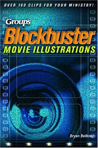 Blockbuster Movie Illustrations: Over 160 Clips for Your Ministry ...
