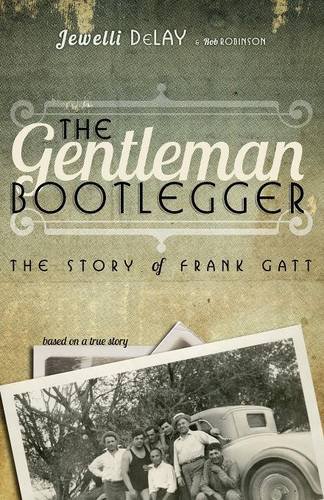 The Gentleman Bootlegger: The Story of Frank GATT: Delay, Jewelli ...