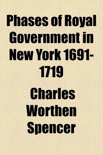 Phases of Royal Government in New York 1691-1719: Amazon.co.uk: Spencer ...