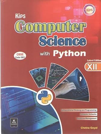 KIPS COMPUTER SCIENCE WITH PYTHON [CBSE CODE - 083] FOR CLASS - 12, BY CHETAN GOYAL : CHETNA ...