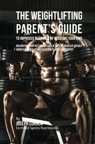 Buy The Weightlifting Parent's Guide to Improved tion by Boosting Your ...