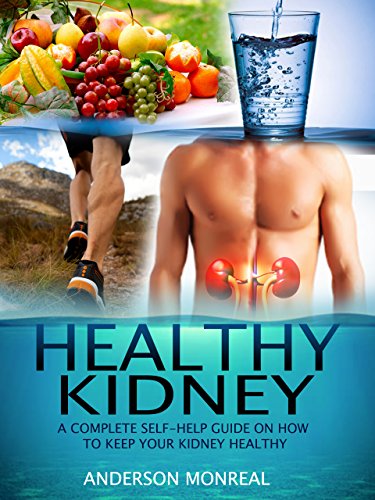 Healthy Kidney: A Complete Self-Help Guide On How To Keep Your Kidney ...