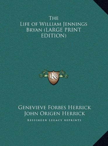 The Life of William Jennings Bryan (LARGE PRINT EDITION): Herrick ...