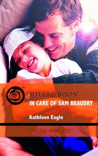 In Care of Sam Beaudry (Mills & Boon Special Moments): kathleen Eagle ...