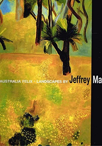 Australia Felix: The Art of Jeffrey Makin: Heathcote, Christopher ...