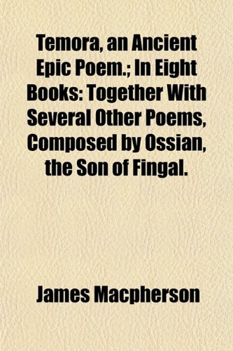 Temora, an Ancient Epic Poem.; In Eight Books Temora, an Ancient Epic ...