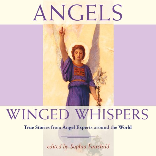 Angels: Winged Whispers: True Stories from Angel Experts Around the ...