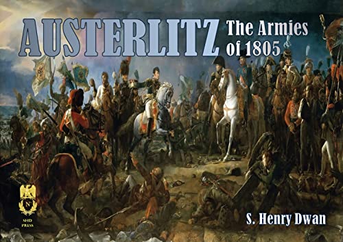 Amazon.com: Austerlitz - The Armies of 1805 eBook : Dwan, S Henry ...