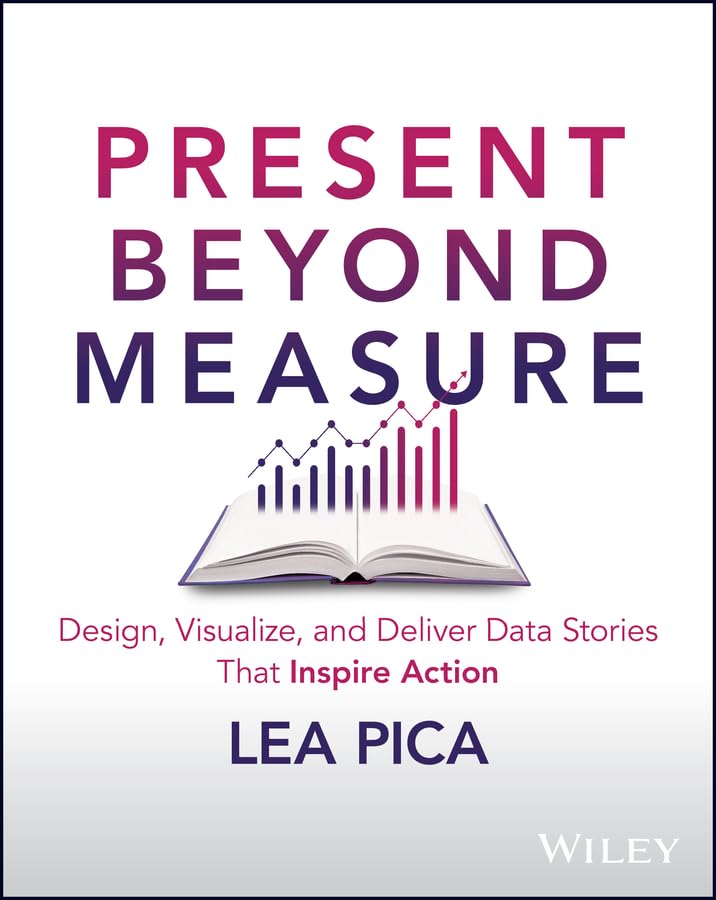 Amazon.com: Present Beyond Measure: Design, Visualize, and Deliver Data ...