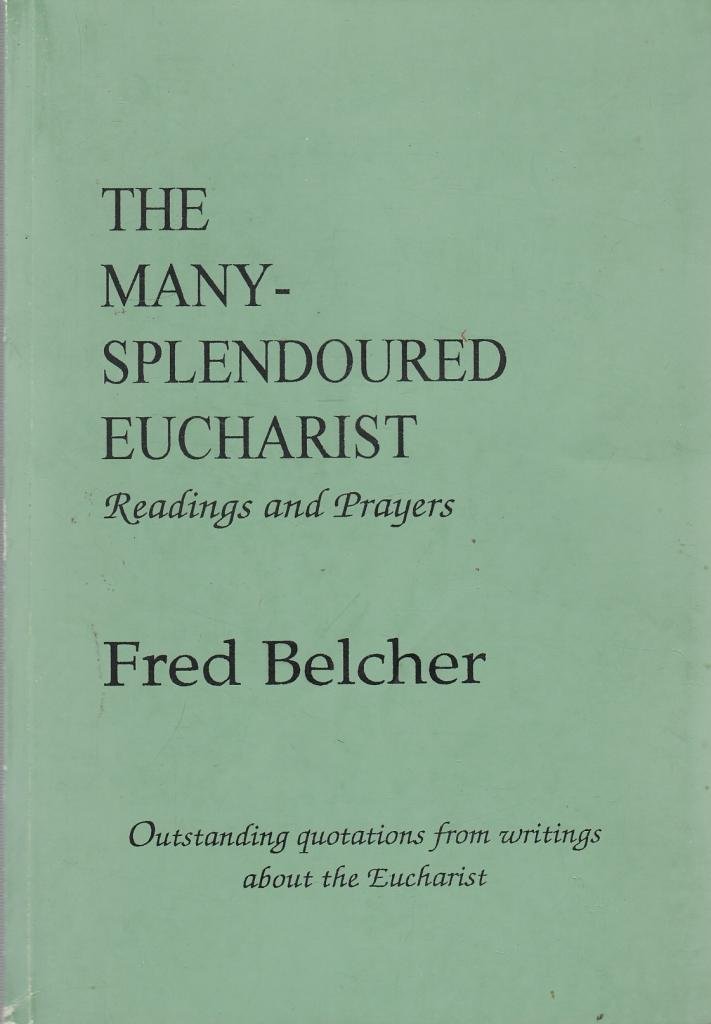 Many Splendoured Eucharist: Fred Belcher: 9781856343916: Amazon.com: Books