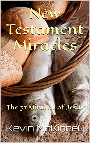 New Testament Miracles: The 37 Miracles of Jesus (Bible Study Basics ...