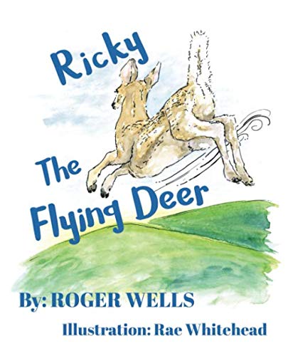 Ricky The Flying Deer: Wells, Roger, Whitehead, Rae: 9781734703504 ...