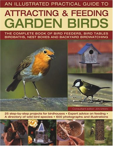 The Illustrated Practical Guide to Birds in the Garden: The Complete ...