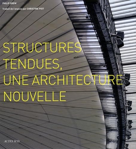 Structures tendues: une architecture nouvelle: Drew, Philip, Piot ...