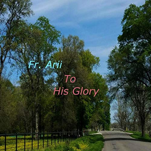 Amazon.com: To His Glory : Fr. Arii: Digital Music