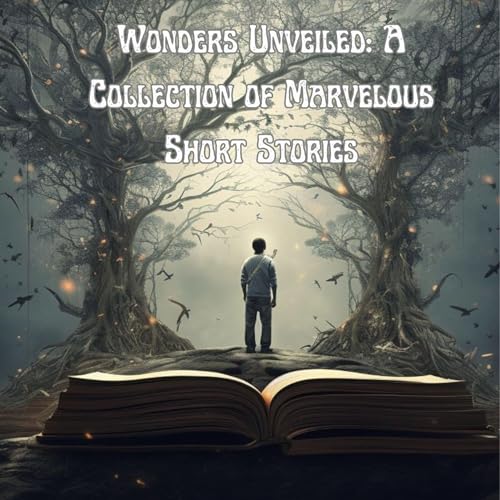 Amazon.com: Wonders Unveiled: A Collection of Marvelous Short Stories ...