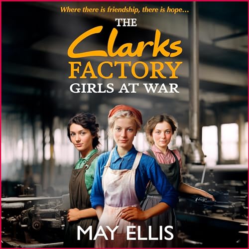 The Clarks Factory Girls at War: The Clarks Factory Girls, Book 1 ...