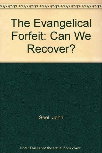 The Evangelical Forfeit: Can We Recover? (Hourglass Books): Seel, John ...