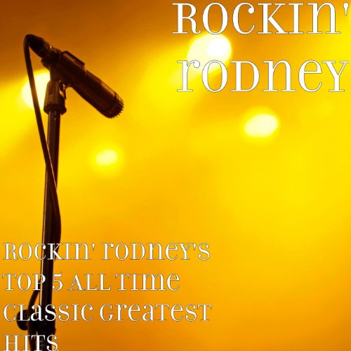 Play Rockin' rodney's Top 5 All Time Classic Greatest Hits by Rockin ...