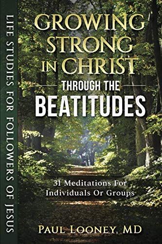 Growing Strong in Christ through the Beatitudes: 31 Devotions for ...
