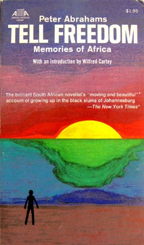Tell Freedom: Memories of Africa: Abrahams, Peter; Cartey, Wilfred ...